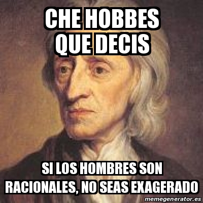 Meme Personalizado - che hobbes que decis si los hombres son racionales ...