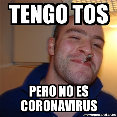 Meme Greg - Tengo tos Pero no es coronavirus - 31406437