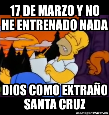 Meme Personalizado - 17 de marzo y no he entrenado nada dios como ...