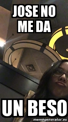 Meme Personalizado - Jose no me da Un beso - 31407220
