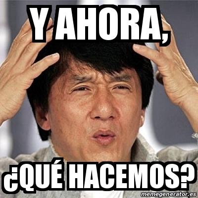 Meme Jackie Chan - y ahora, Â¿quÃ© hacemos? - 31407244