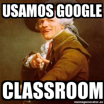 Meme Joseph Ducreux - usamos google classroom - 31407260
