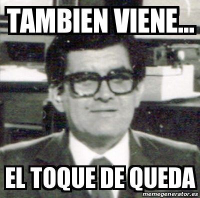 Meme Personalizado - Tambien viene... El toque de queda - 31407302