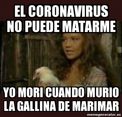 Meme Personalizado - El coronavirus no puede matarme Yo mori cuando ...