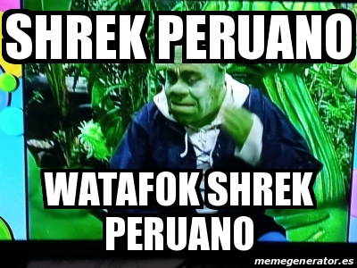 Meme Personalizado - Shrek peruano Watafok shrek peruano - 31408130