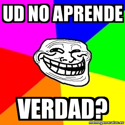 Meme Troll - Ud no aprende Verdad? - 31409458