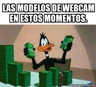 Meme Personalizado - Las modelos de webcam en estos momentos. - 31409593