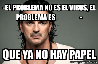 Meme Personalizado - -el problema no es el virus, el problema es - que ...