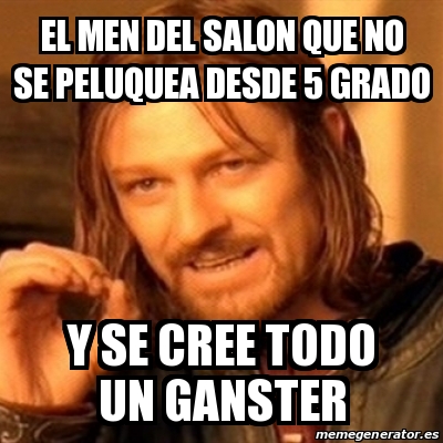 Meme Boromir - El men del salon que no se peluquea desde 5 grado Y se ...