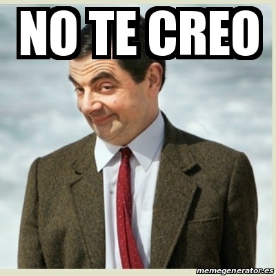 Meme Mr Bean - No te creo - 31410401