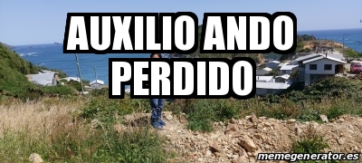 Meme Personalizado - Auxilio ando perdido - 31410457