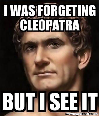 Meme Personalizado - i was forgeting cleopatra but i see it - 31410618
