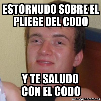Meme Stoner Stanley - estornudo sobre el pliege del codo y te saludo ...