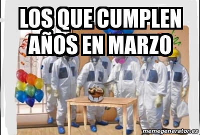 Meme Personalizado - Los que cumplen aÃ±os en marzo - 31410882