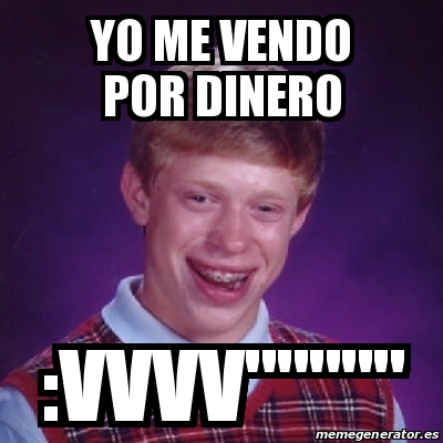 Meme Bad Luck Brian - Yo me vendo por dinero :VVVV""""" - 31411253