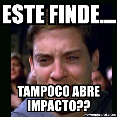Meme crying peter parker - ESTE FINDE.... TAMPOCO ABRE IMPACTO?? - 31411756
