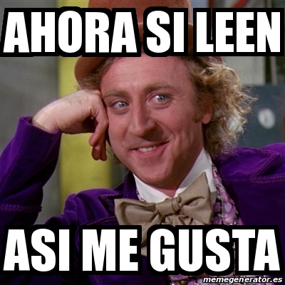 Meme Willy Wonka - Ahora si leen Asi me gusta - 31411946