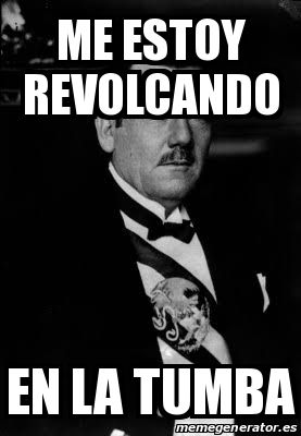 Meme Personalizado - Me estoy revolcando en la tumba - 31412119