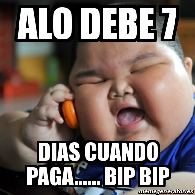 Meme fat chinese kid - Alo debe 7 Dias cuando paga...... bip bip - 31412157