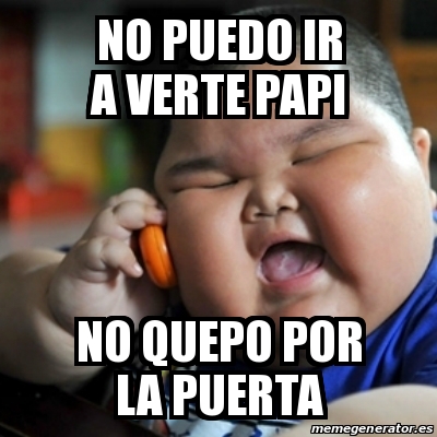 Meme fat chinese kid - No puedo ir a verte papi No quepo por la puerta ...