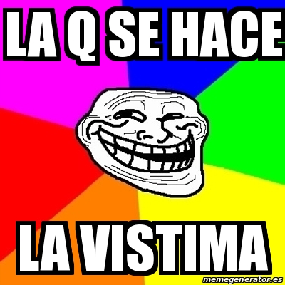 Meme Troll - La q se hace La vistima - 31413117