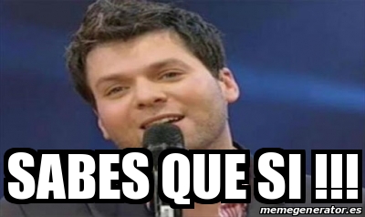 Meme Personalizado - Sabes que si !!! - 31413286