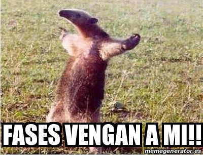 Meme Personalizado - fases vengan a mi!! - 31413328