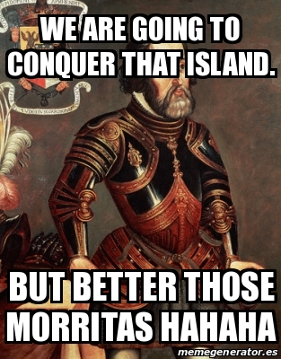 Meme Personalizado - we are going to conquer that island. But better ...