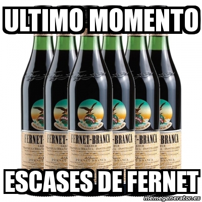 Meme Personalizado - ULTIMO MOMENTO ESCASES DE FERNET - 31414232
