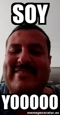 Meme Personalizado - SOY YOOOOO - 31414440