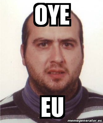 Meme Personalizado - OYE Eu - 31414490