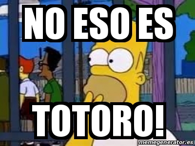 Meme Personalizado - NO ESO ES TOTORO! - 31415464
