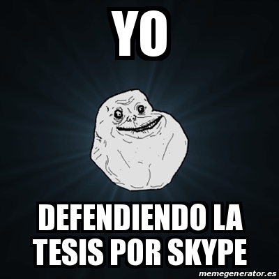 Meme Forever Alone - Yo defendiendo la tesis por skype - 31415763