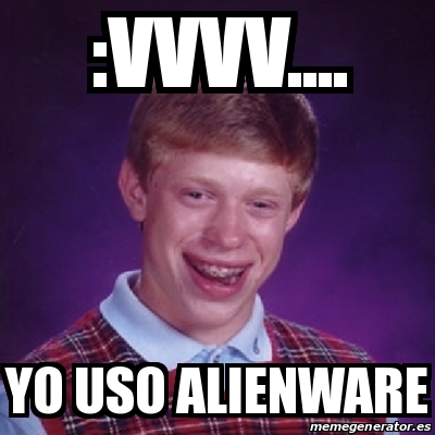 Meme Bad Luck Brian - :VVVV.... Yo uso Alienware - 31415962