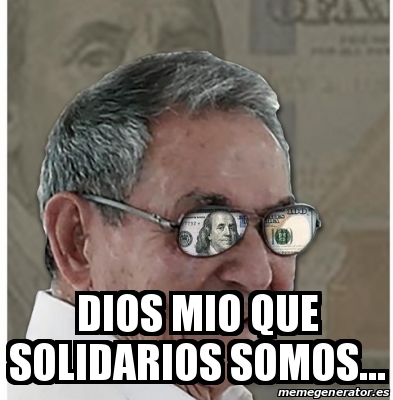 Meme Personalizado - Dios mio que solidarios somos... - 31415969
