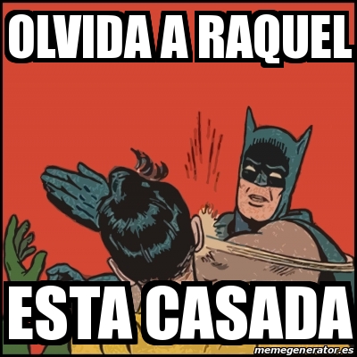 Meme Batman slaps Robin - Olvida a Raquel Esta casada - 31416428