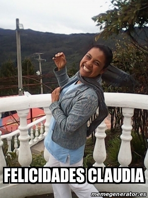 Meme Personalizado - felicidades claudia - 31416924