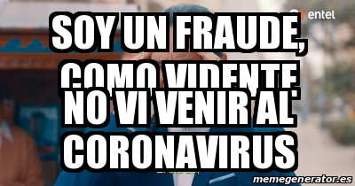 Meme Personalizado - Soy un fraude, como vidente No vi venir al ...