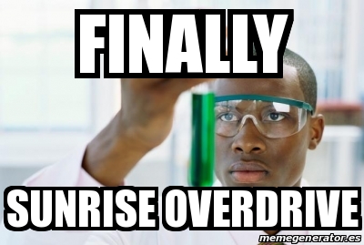 Meme Personalizado - finally sunrise overdrive - 31417594