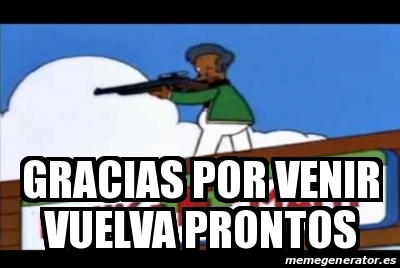Meme Personalizado - Gracias por venir Vuelva Prontos - 31418020