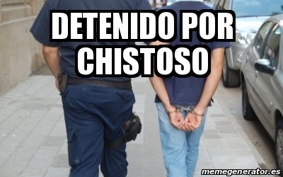 Meme Personalizado - Detenido por chistoso - 31418948