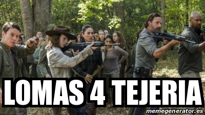 Meme Personalizado - Lomas 4 tejeria - 31419740