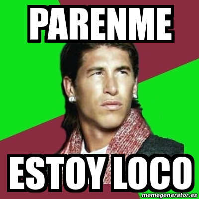 Meme Sergio Ramos - Parenme Estoy loco - 31419966