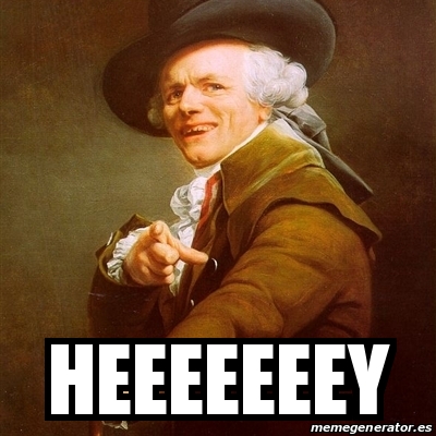 Meme Joseph Ducreux - Heeeeeeey - 31420126