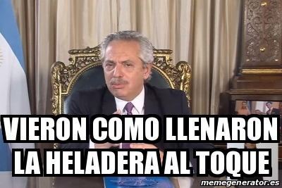 Meme Personalizado - VIERON COMO LLENARON la heladera al toque - 31420396
