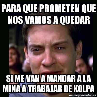 Meme crying peter parker - para que prometen que nos vamos a quedar si ...