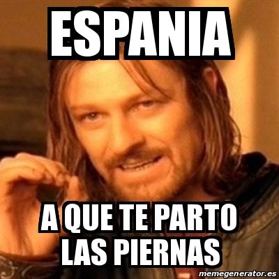 Meme Boromir - Espania A que te parto las piernas - 31420602