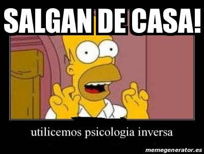 Meme Personalizado - SALGAN DE CASA! - 31420679