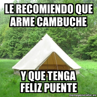 Meme Personalizado - Le recomiendo que arme cambuche Y que tenga feliz ...