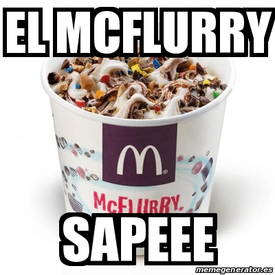 Meme Personalizado - El MCFLURRY Sapeee - 31421392